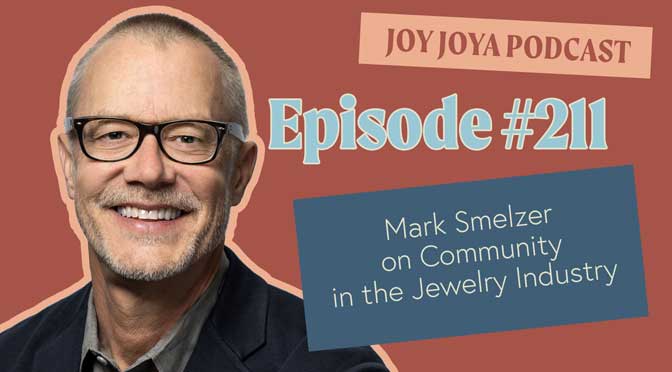 Mark Smelzer on Community in the Jewelry Industry – Joy Joya